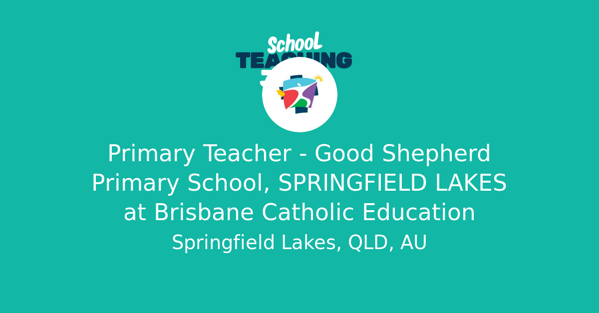 Primary Teacher - Good Shepherd Primary School, SPRINGFIELD LAKES at ...